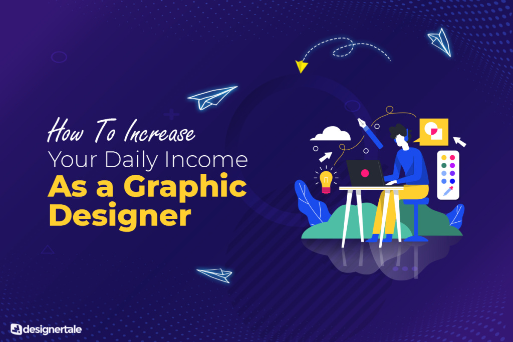 How To Increase Your Daily Income As A Graphic Designer